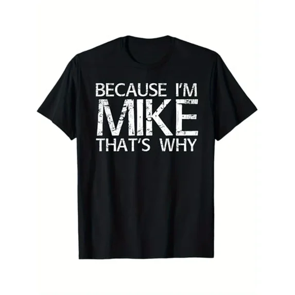 "Because I'm Mike That's Why" Funny Novelty T-Shirt - 100% Cotton ...