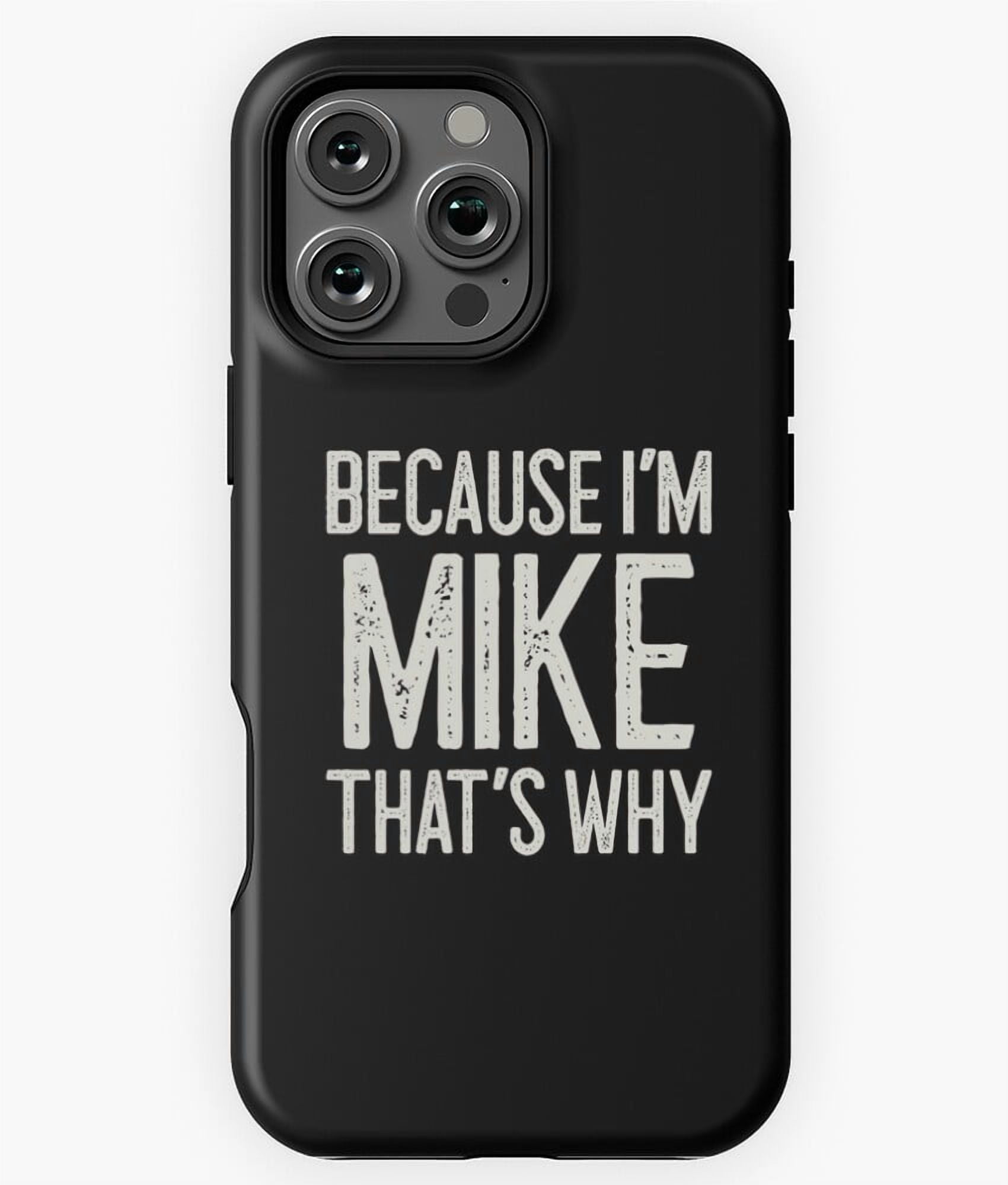 Because I'm Mike That's Why Funny Phone Case for iPhone 16 15 14 13 12 ...