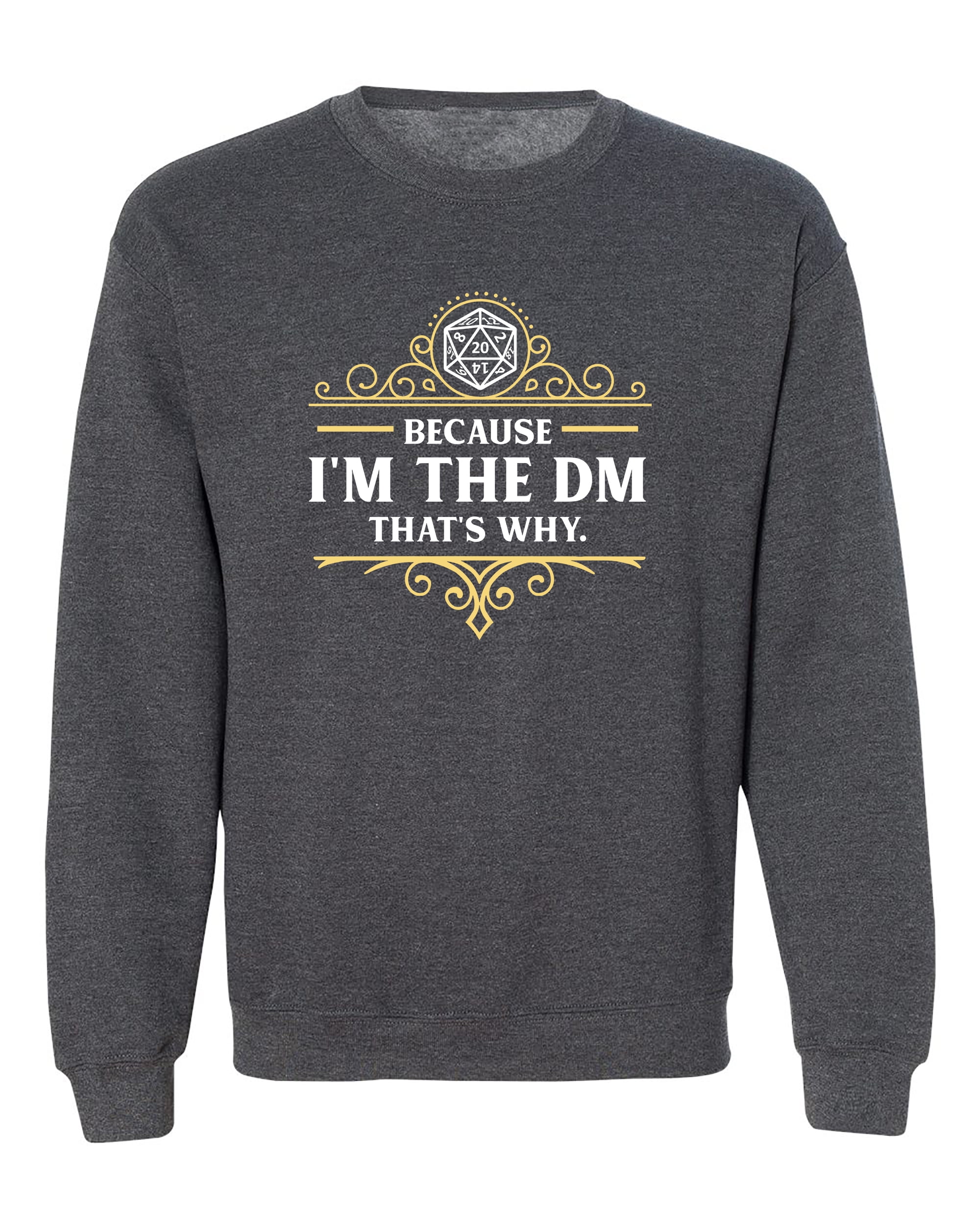 Because I'm The DM That's Why Game Master Funny Parody DT Crewneck ...