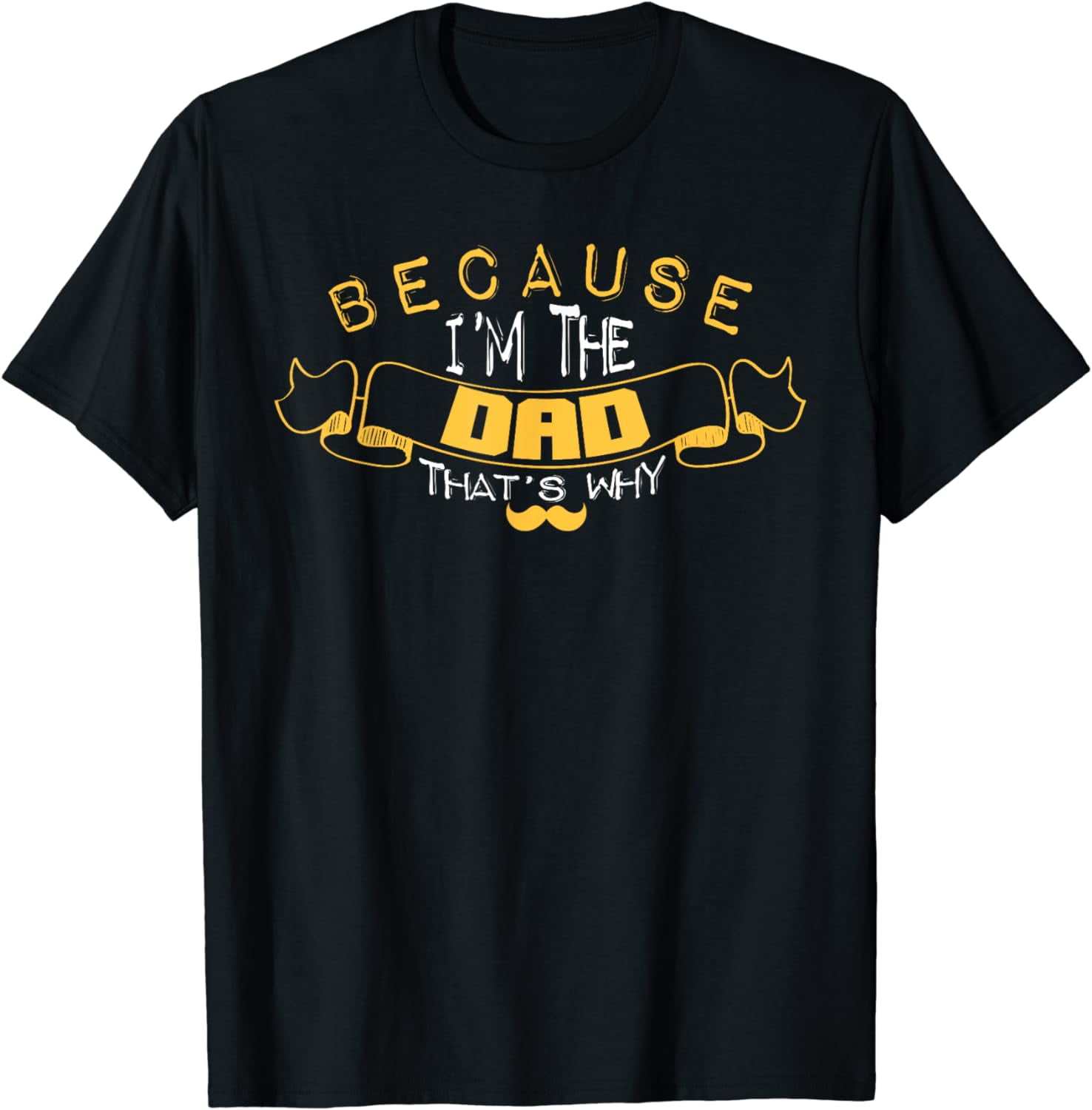 Because I'm The Dad That's Why Fatherhood Happy Father's Day T-Shirt ...