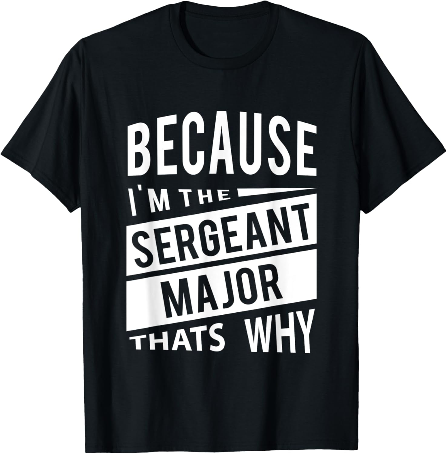 Because I'm The Sergeant Major SGM - That's Why T-Shirt - Walmart.com