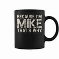 Because IM Mike ThatS Why Classic Bold Coffee Mugs - Walmart.com
