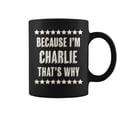 Because Im Charlie Thats Why Name Coffee Mugs - Walmart.com