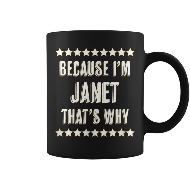 Because Im Janet Thats Why Funny Cute Name Gift Coffee Mugs - Walmart.com