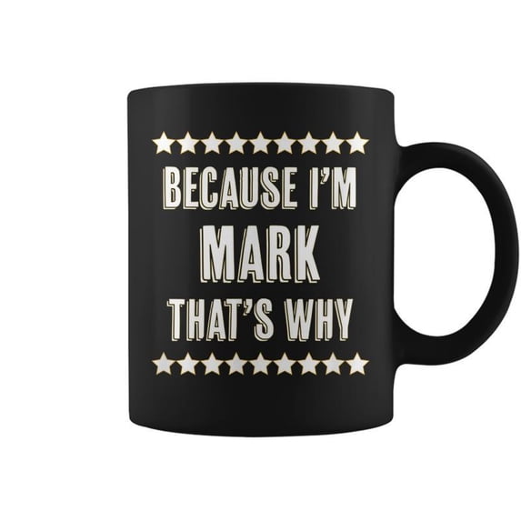 Because Im Mark Thats Why Funny Name Gift Coffee Mugs - Walmart.com