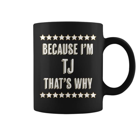 Because Im Tj Thats Why Funny Name Gift Coffee Mugs - Walmart.com