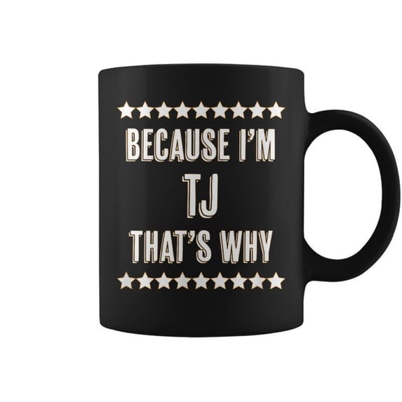 Because Im Tj Thats Why Name Coffee Mugs - Walmart.com