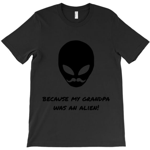 Because My Grandpa Was An Alien Funny Family Humor Sarcastic H33131 T ...