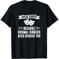Because Normal Singers Need Heroes Too Opera Singer Classical T-Shirt ...