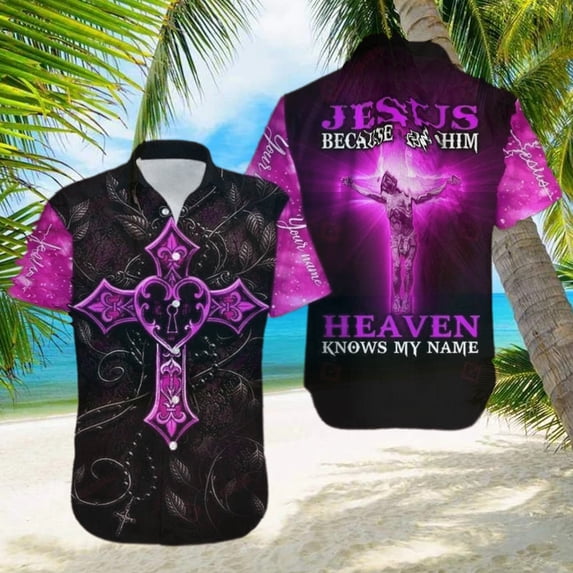 Because Of Jesus Heaven Knows My Name Christian Aloha Hawaiian Shirts ...