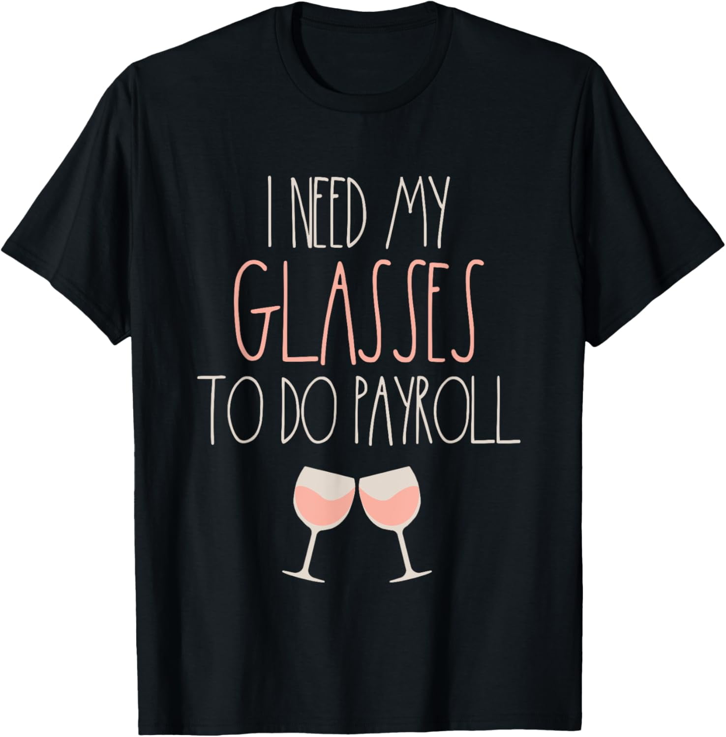 Because Payroll Wine Glasses Funny HR Payroll Specialist T-Shirt ...