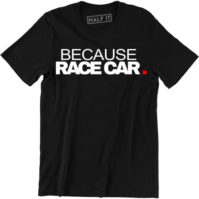 Because Race Car Drift Drag Racing Parts Engine Street Funny Driver Dad ...