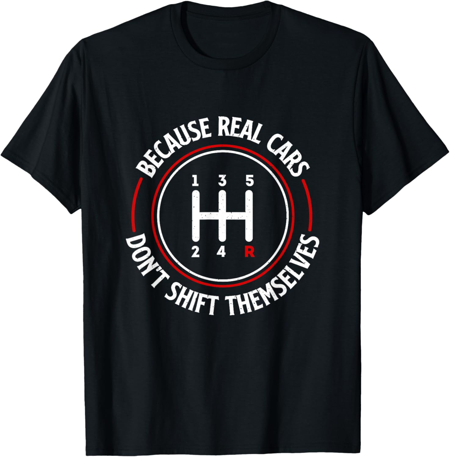 Because Real Cars Don't Shift Themselves - Race Car Lover T-Shirt ...