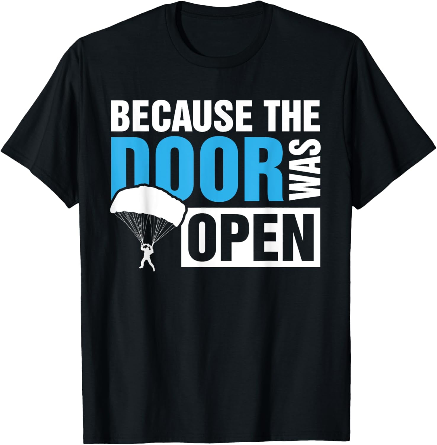 Because The Door was Open Skydiver Funny Creative Graphic T-Shirt ...