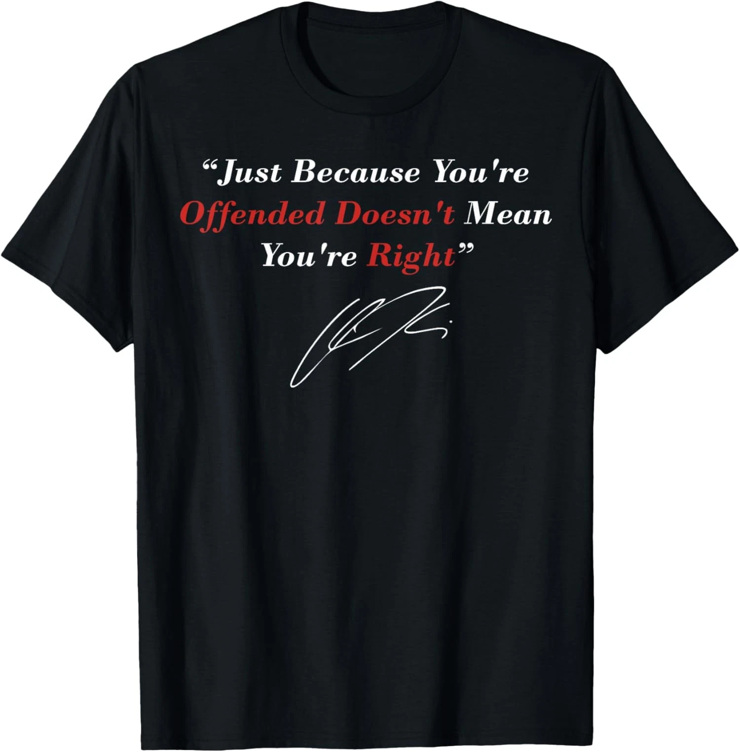 Because You Are Offended Doesnt Mean Youre Right Sarcastic Political ...