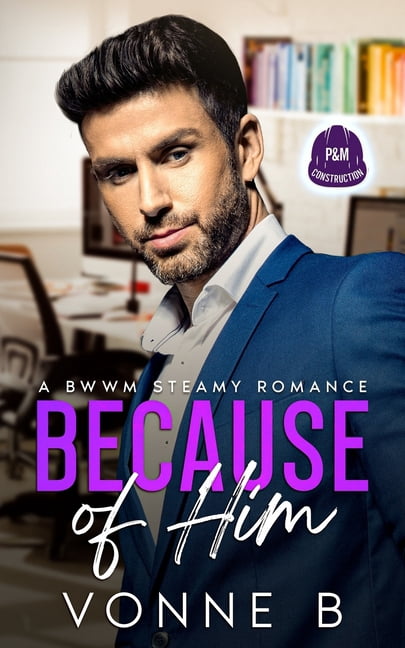 Because of Him: P&M Construction: A Steamy BWWM Grumpy Boss Romance ...