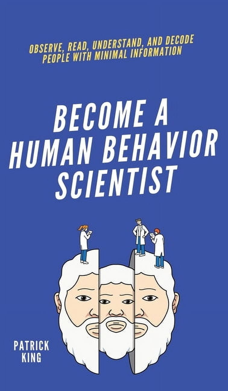 Become A Human Behavior Scientist: Observe, Read, Understand, and ...