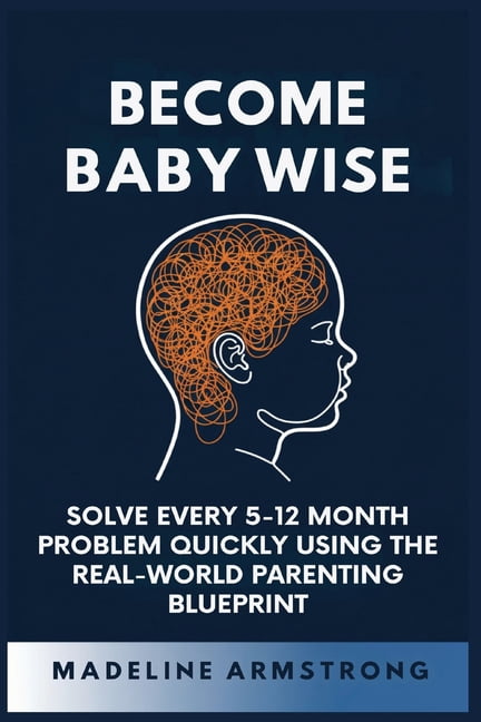 Become Baby Wise: Solve Every 5-12 Month Problem Quickly Using the Real ...