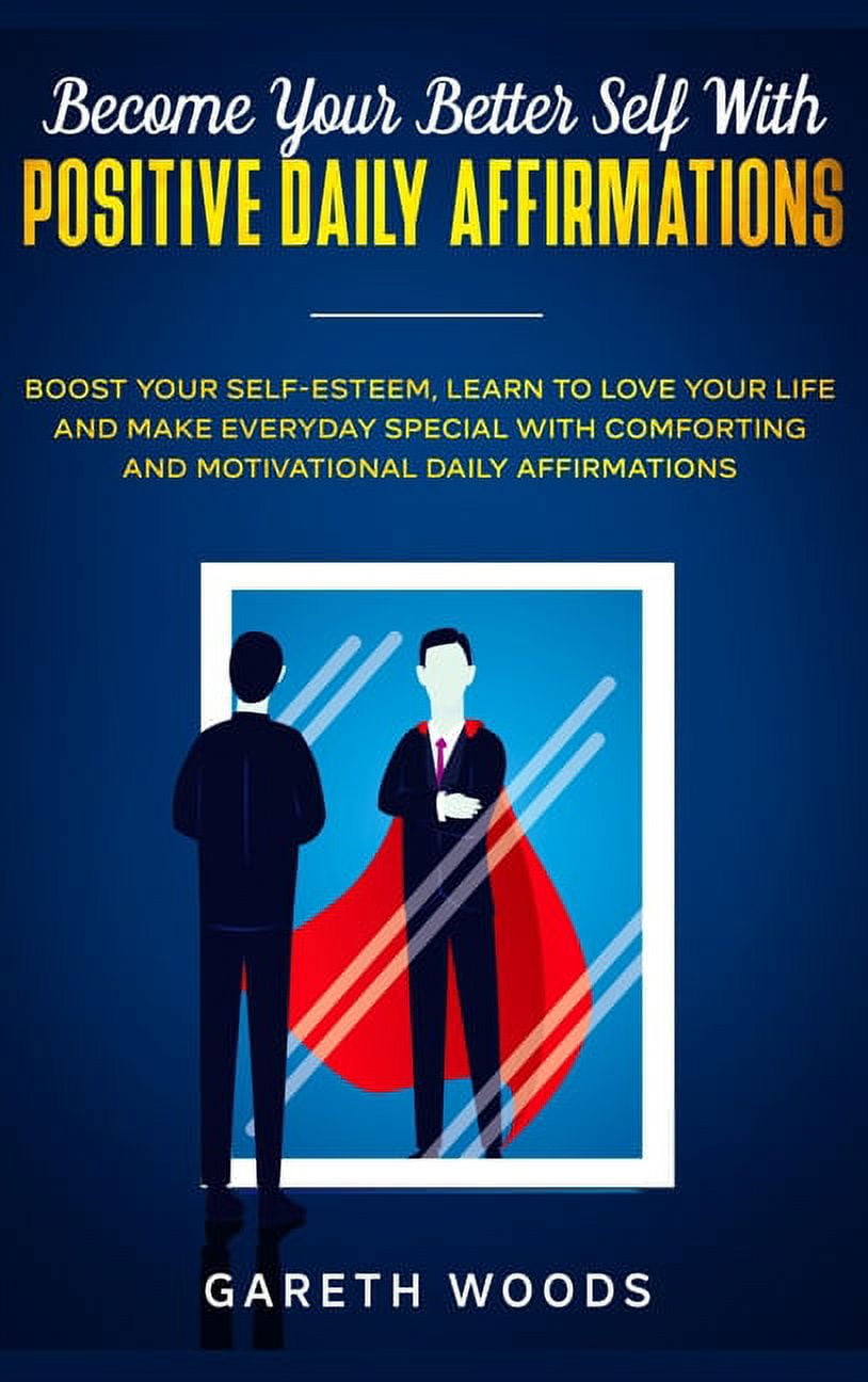 Become Your Better Self With Positive Daily Affirmations: Boost Your ...