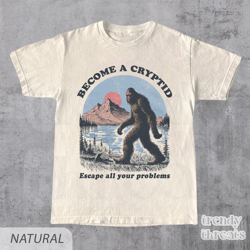 Become A Cryptid Escape All Your Problems Shirt, Bigfoot Sasquatch ...