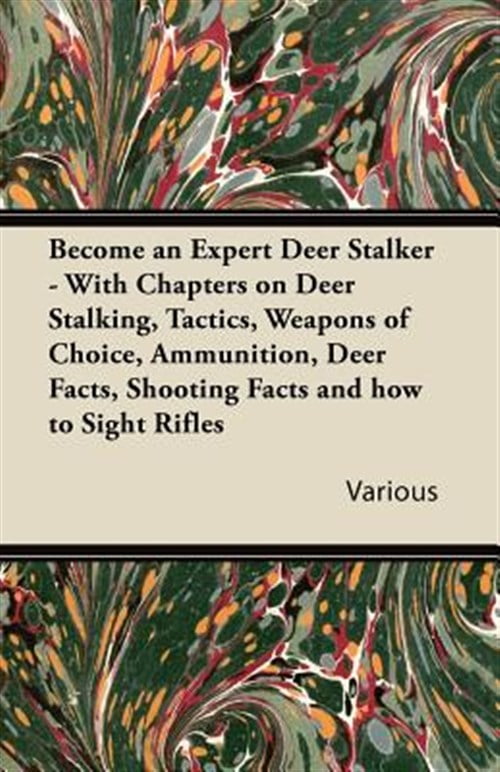 Become an Expert Deer Stalker - With Chapters on Deer Stalking, Tactics ...