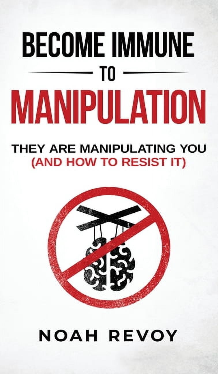 Become Immune to Manipulation: How They Are Manipulating You (And How ...