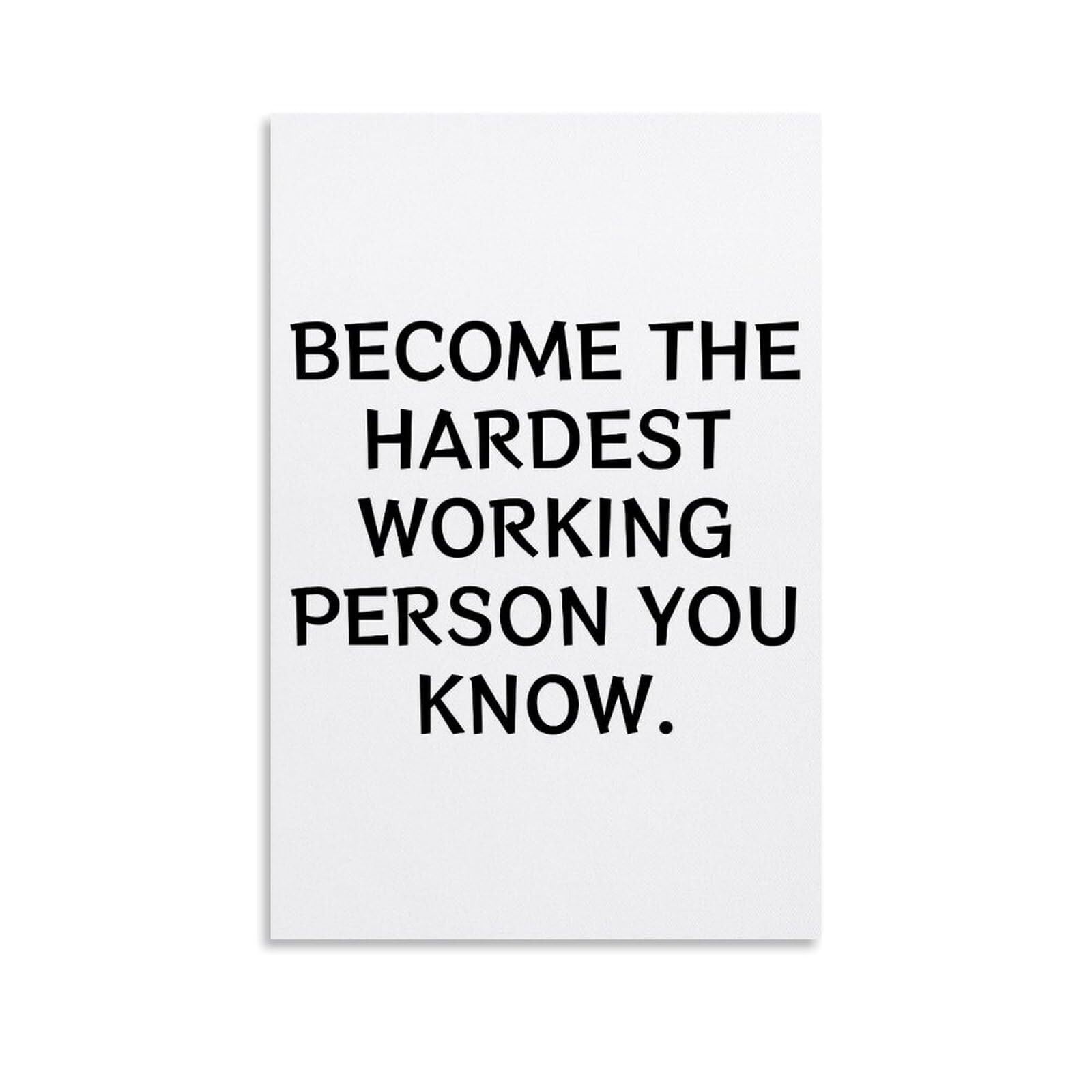 Become The Hardest Working Person You Know Print Bedroom Canvas Posters ...