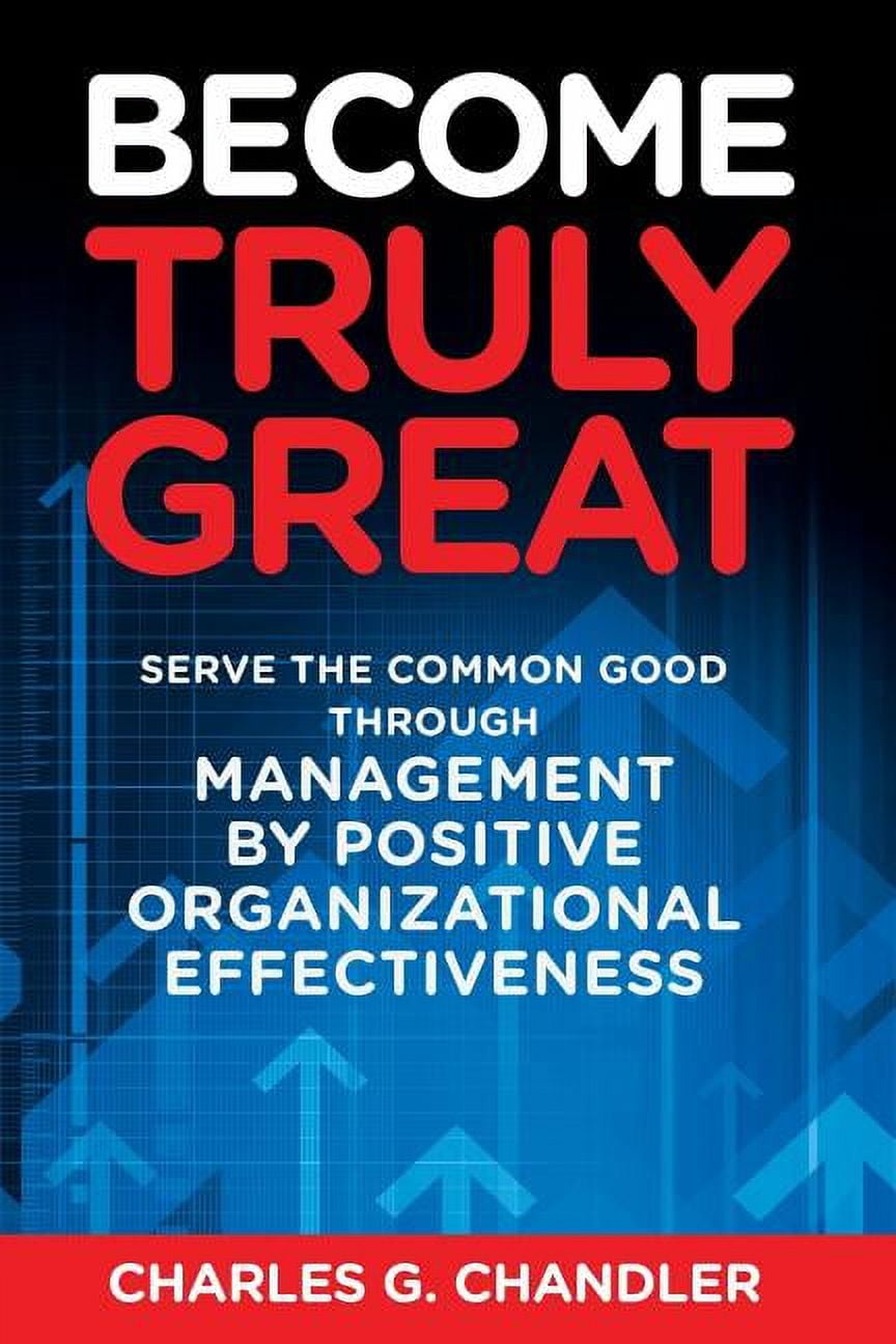 Become Truly Great: Serve the Common Good Through Management by ...