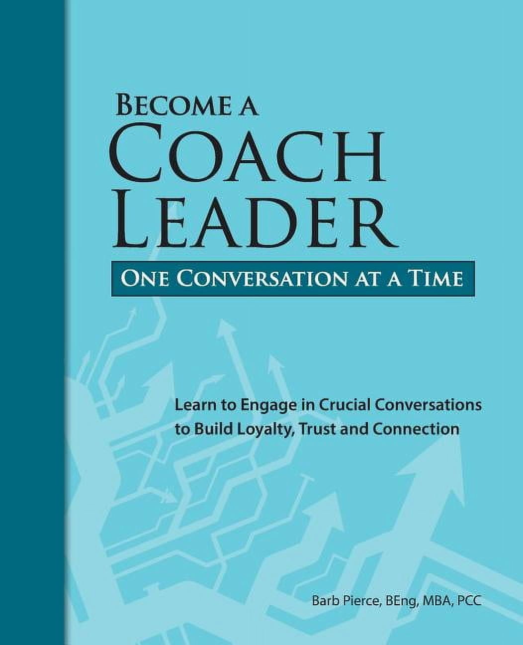 Become a Coach Leader. One Conversation at a Time. : Learn to Engage in ...