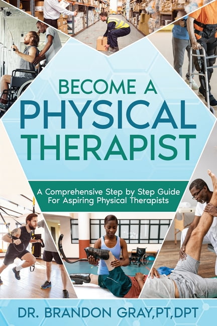 Become A Physical Therapist A Comprehensive Step By Step Guide For