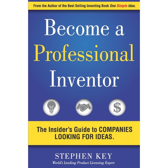 Become a Professional Inventor: The Insider's Guide to Companies ...