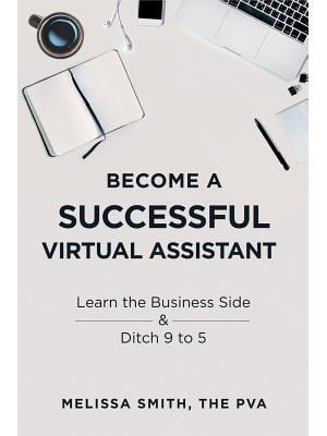 Become a Successful Virtual Assistant : Learn the Business Side & Ditch ...