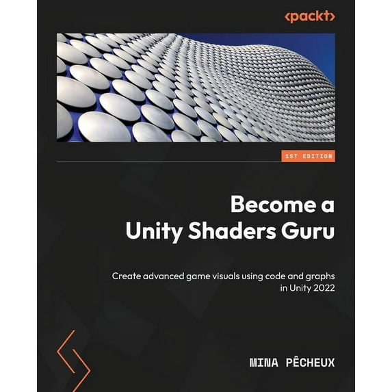 Become a Unity Shaders Guru: Create advanced game visuals using code and graphs in Unity 2022 ...