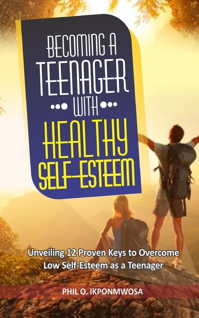 Becoming A Teenager With Healthy Self-Esteem: Unveiling 12 Proven Keys ...