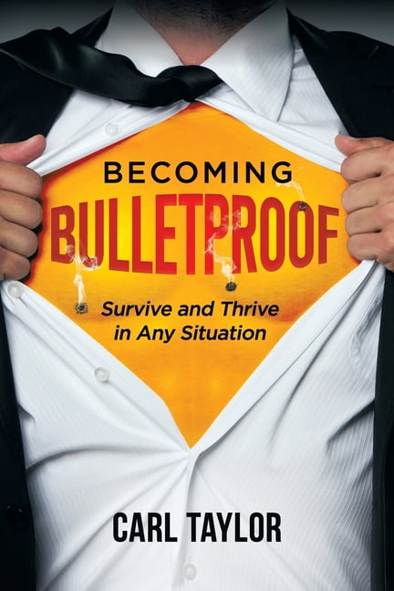Becoming Bulletproof: Survive and Thrive in Any Situation, (Paperback ...