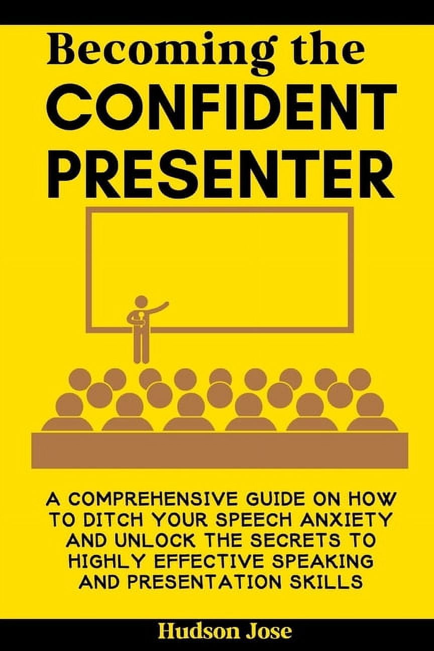 Becoming the Confident Presenter: A Comprehensive Guide on How to Ditch ...