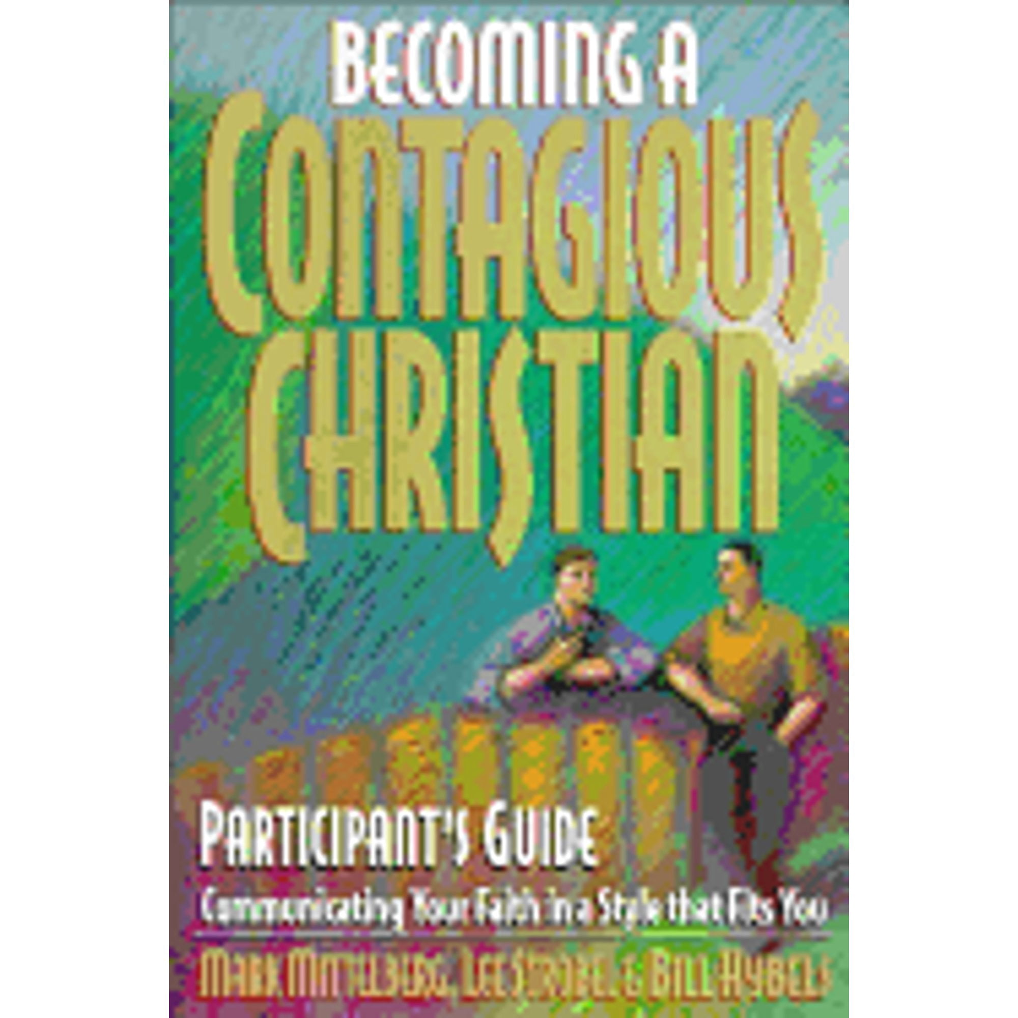 Becoming a Contagious Christian Participant's Guide: Communicating Your ...