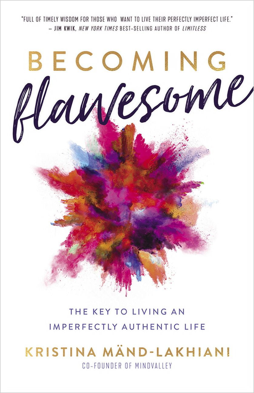 Becoming Flawesome: The Key to Living an Imperfectly Authentic Life ...