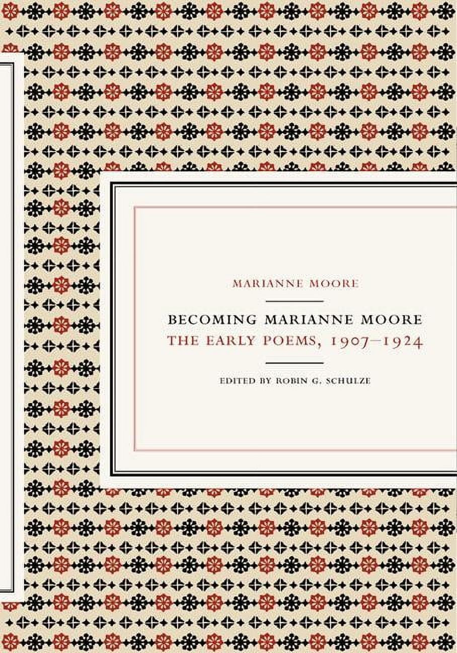 Becoming Marianne Moore : The Early Poems, 1907-1924 (Edition 1 ...