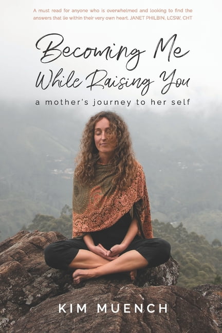Becoming Me While Raising You: A Mothers Journey to Her Self Paperback ...