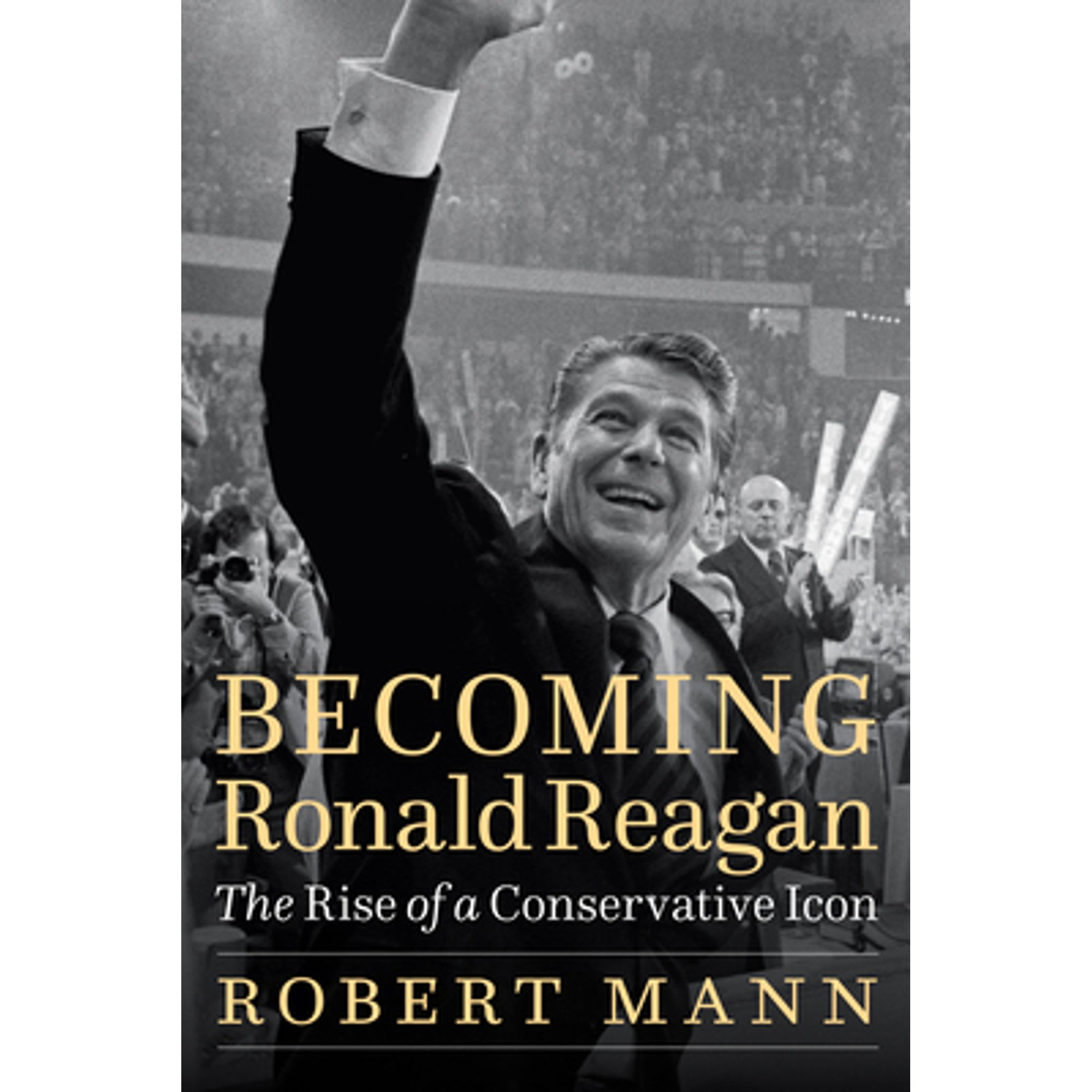 Pre-Owned Becoming Ronald Reagan: The Rise of a Conservative Icon ...