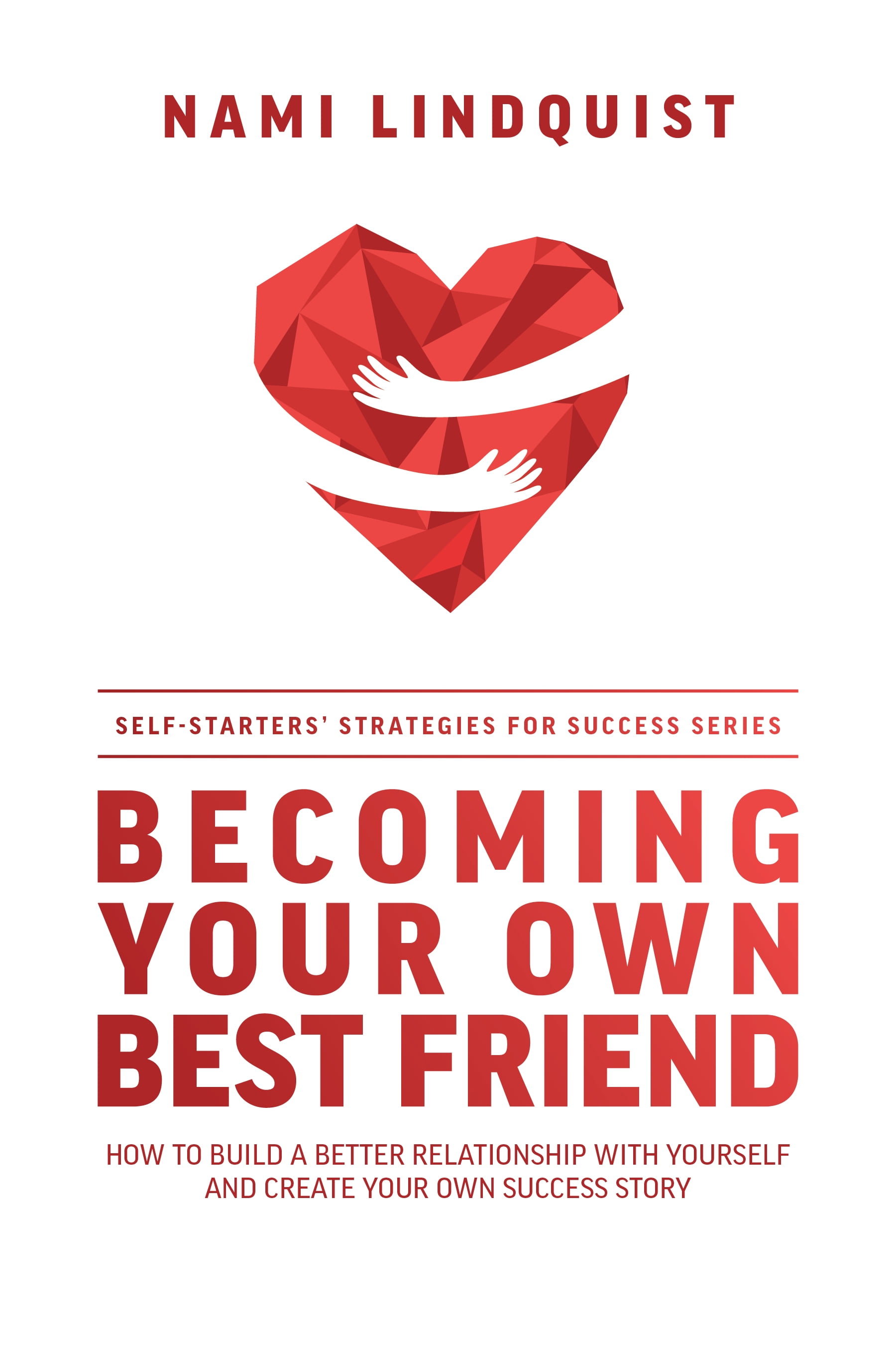 Becoming Your Own Best Friend : How To Build A Better Relationship With ...