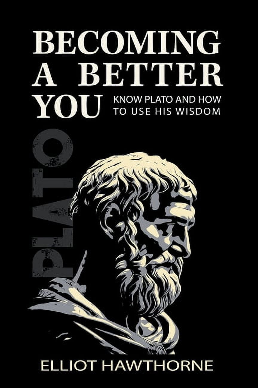 Becoming a Better You: Know Plato and How to Use His Wisdom (Paperback) - Walmart.com