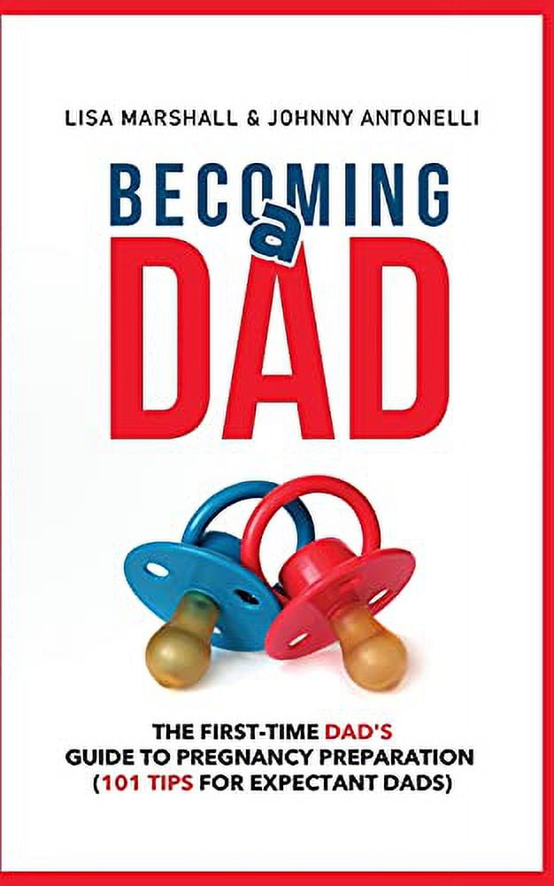 Pre-Owned Becoming a Dad: The First-Time Dads Guide to Pregnancy ...