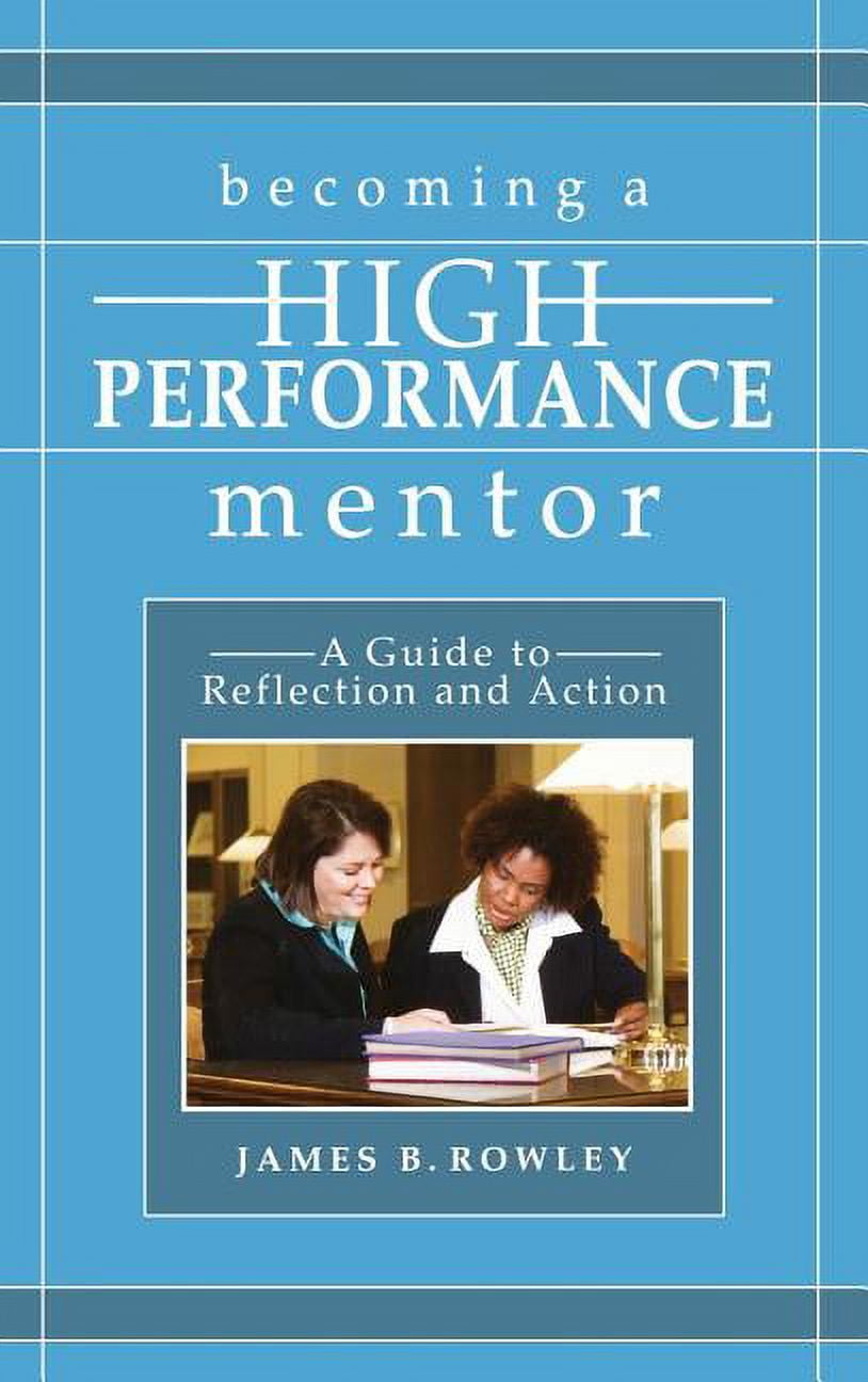 Becoming a High-Performance Mentor: A Guide to Reflection and Action ...