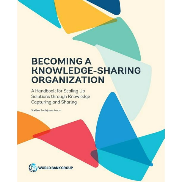 Becoming a Knowledge-Sharing Organization : A Handbook for Scaling Up ... Becoming a Knowledge-Sharing Organization : A Handbook for Scaling Up ...
