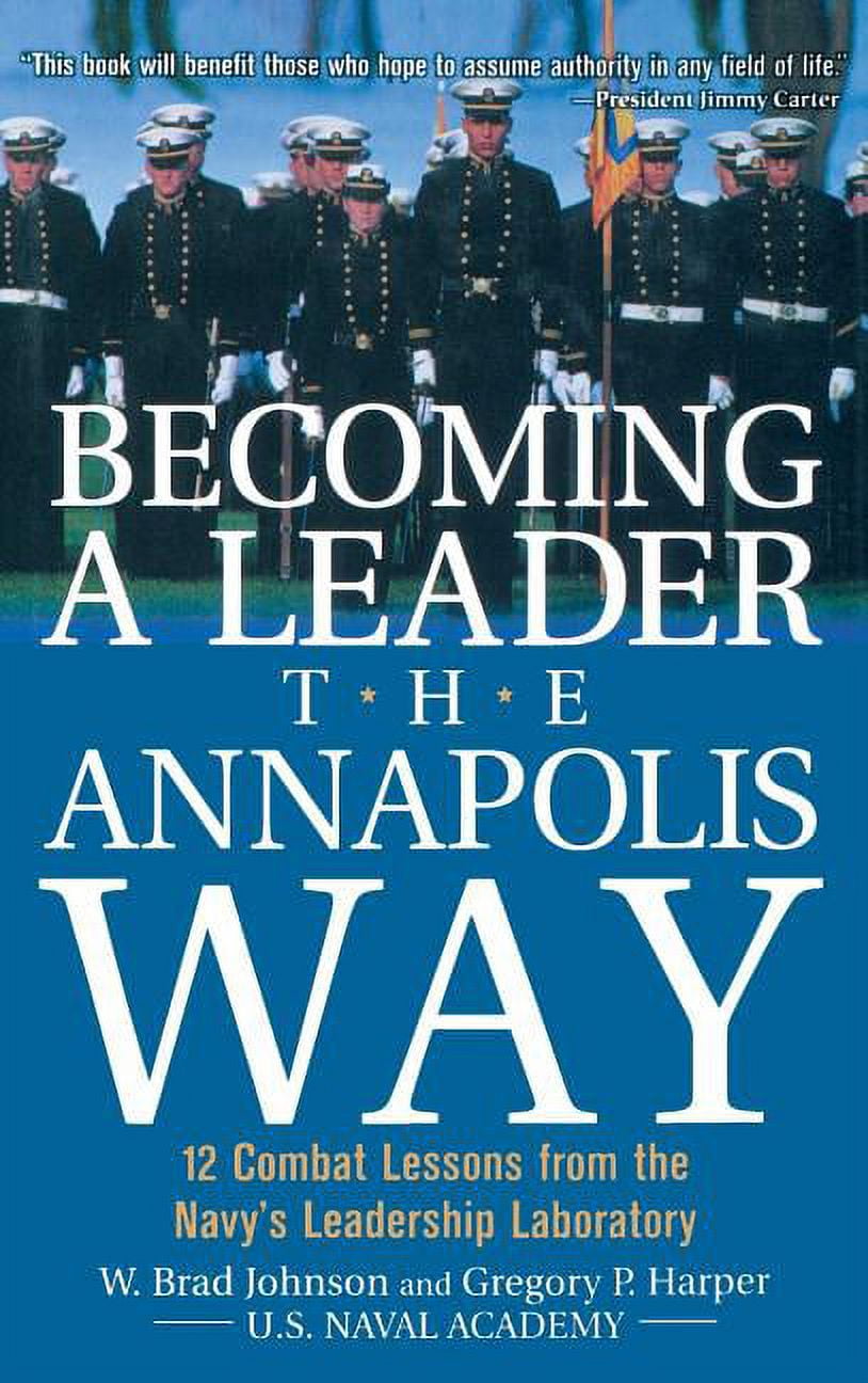 Becoming a Leader the Annapolis Way : 12 Combat Lessons from the Navy's ...