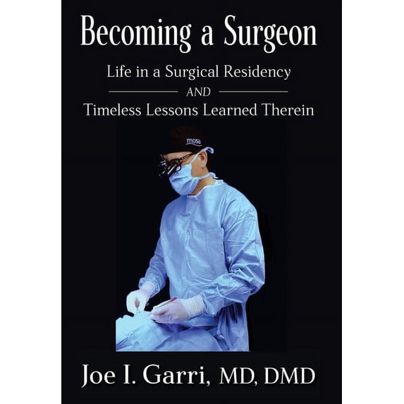 Becoming a Surgeon: Life in a Surgical Residency and Timeless Lessons ...
