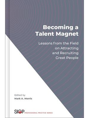 Becoming a Talent Magnet : Lessons from the Field on Attracting and ...