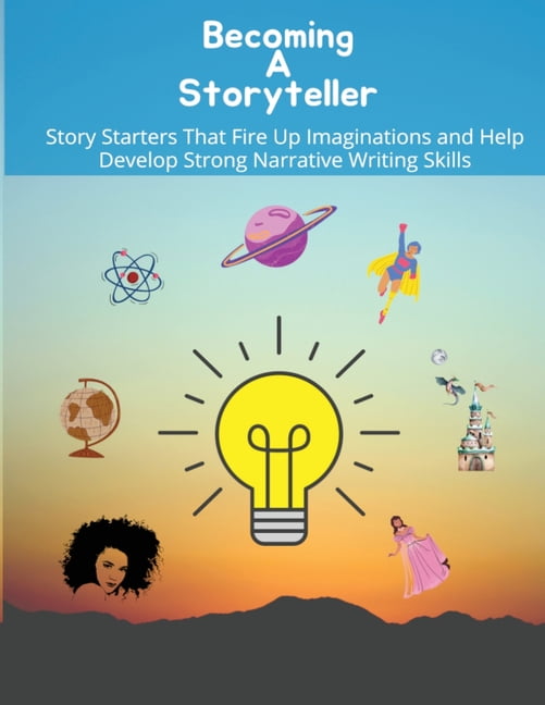 Becoming a storyteller: Story Starters That Fire Up Imaginations and ...